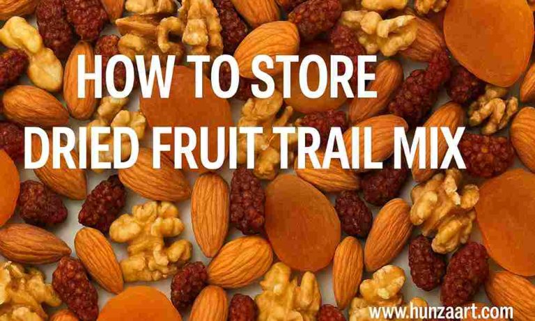 How To Store Dried Fruit Trail Mix for Maximum Freshness | Hunza Art